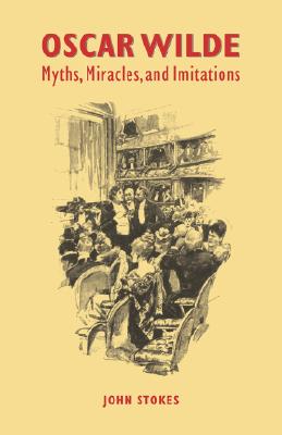 Oscar Wilde: Myths, Miracles and