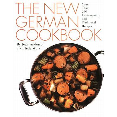 The New German Cookbook: More Than 230 Contemporary and Traditional Recipes