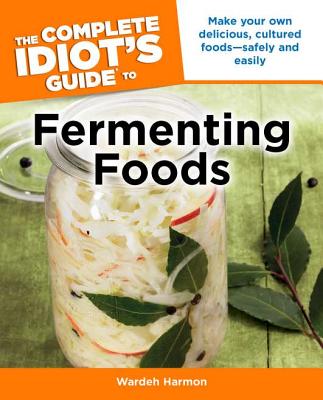The Complete Idiot's Guide to Fermenting