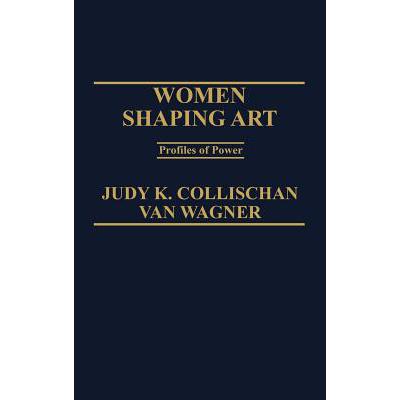 Women Shaping Art: Profiles in Power