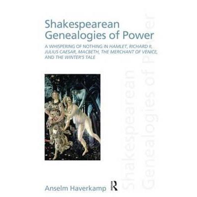 Shakespearean Genealogies of Power: A Whispe...