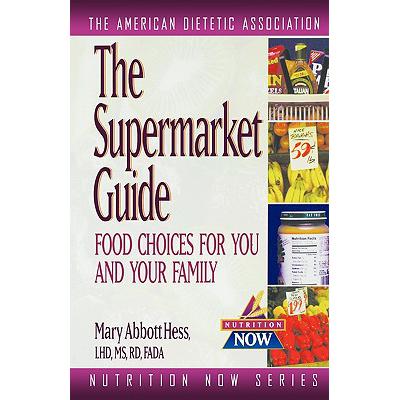 The Supermarket Guide: Food Choices for You and Your Family