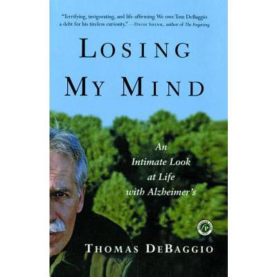 Losing My Mind: An Intimate Look at Life wit...