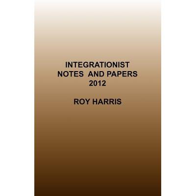 Integrationist Notes and Papers 2012
