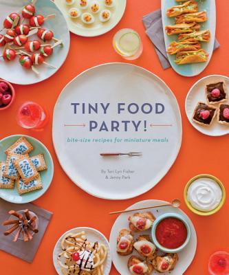 Tiny Food Party!: Bite-Size Recipes for