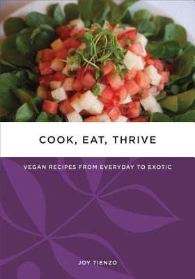 Cook, Eat, Thrive: Vegan Recipes from