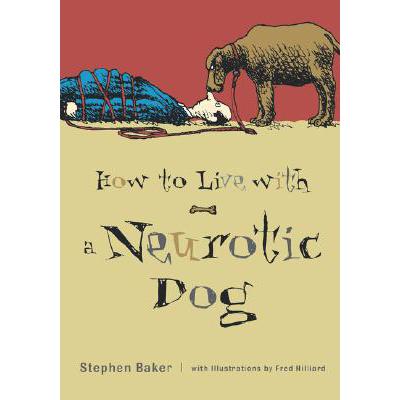 How to Live with a Neurotic Dog