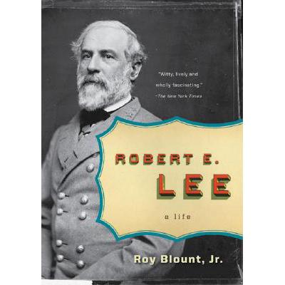 Robert E. Lee: A Life