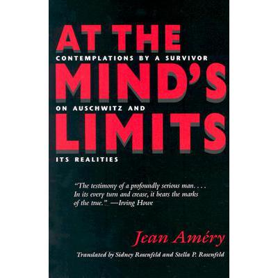 At the Mind's Limits: Contemplations by a Survivor on Auschwitz and Its Realities