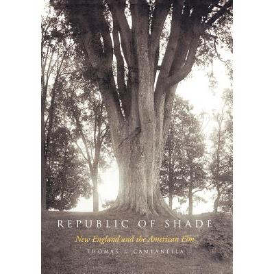 Republic of Shade: New England and the American ELM