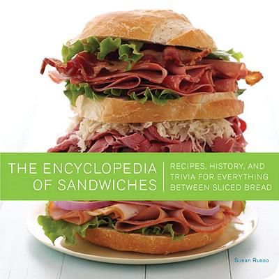 The Encyclopedia of Sandwiches: Recipes, His...
