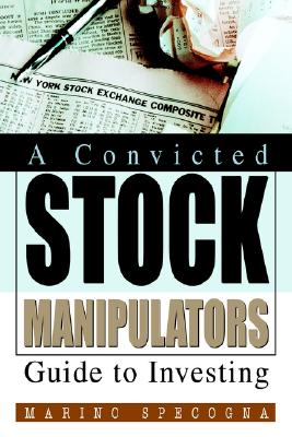 A Convicted Stock Manipulators Guide to