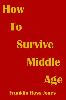How to Survive Middle Age
