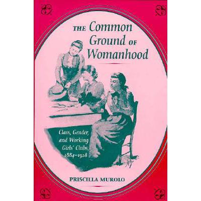 The Common Ground of Womanhood: Class, Gende...