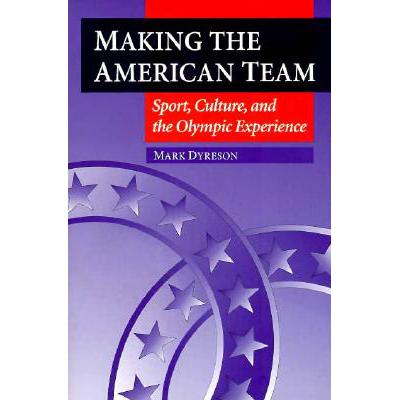 Making the American Team: Sport, Culture, an...