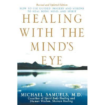 Healing with the Mind's Eye : How to Use Gui...