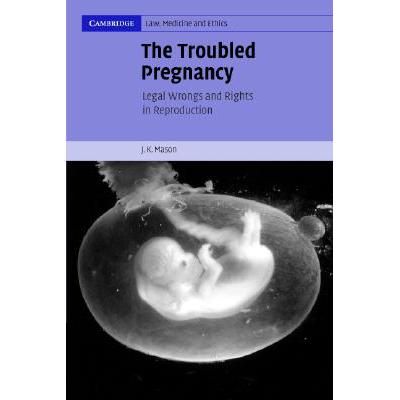 Troubled Pregnancy: Legal Wrongs and Rights in Reproduction - The Troubled Pregnancy: Legal Wr...
