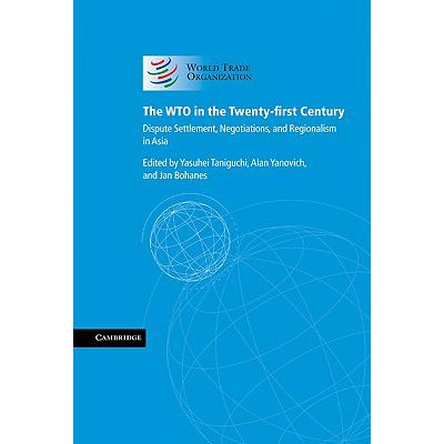 The Wto in the Twenty-First Century: Dispute Settlement, Negotiations, and Regionalism in Asia