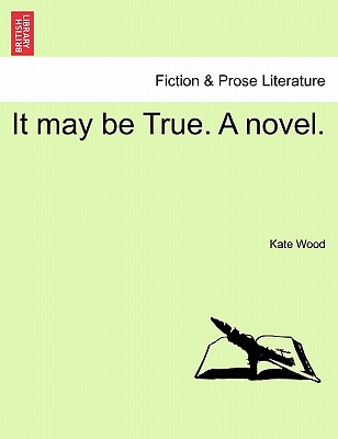It May Be True. a Novel.