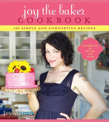 Joy the Baker Cookbook: 100 Simple and