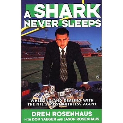 A Shark Never Sleeps: Wheeling and Dealing with the NFL's Most Ruthless Agent