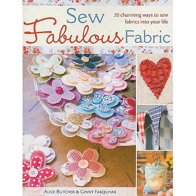 Sew Fabulous Fabric: 20 Charming Ways to Sew...