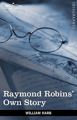 Raymond Robins' Own Story: The Untold