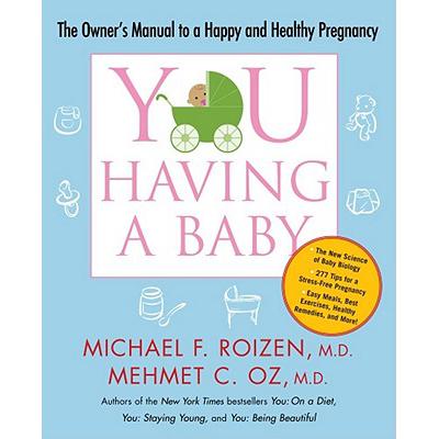 You: Having a Baby: The Owner's Manual to a ...