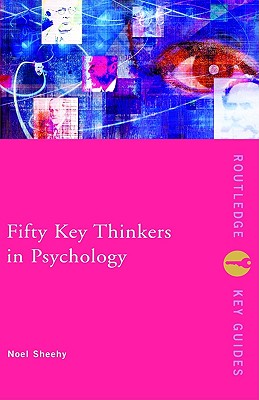 Fifty Key Thinkers in Psychology