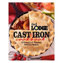 The Lodge Cast Iron Cookbook: A Treasury
