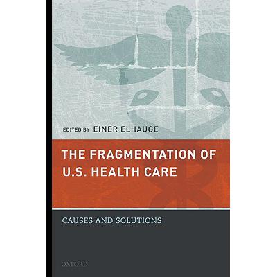 The Fragmentation of U.S. Health Care: Causes and Solutions