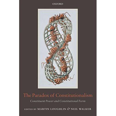 The Paradox of Constitutionalism: Constituent Power and Constitutional Form