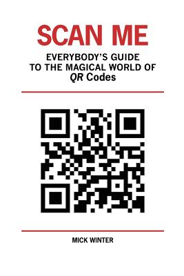Scan Me - Everybody's Guide to the Magical World of Qr Codes 英文原版