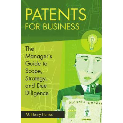 Patents for Business: The Manager's Guide to Scope, Strategy, and Due Diligence