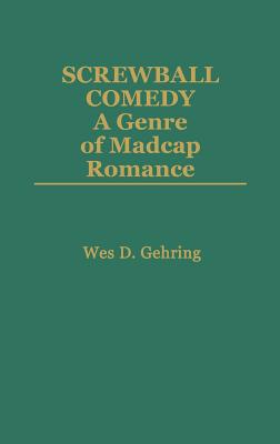 Screwball Comedy: A Genre of Madcap