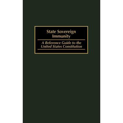 State Sovereign Immunity: A Reference Guide to the United States Constitution
