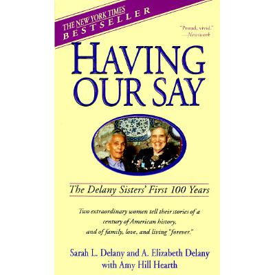 Having Our Say: The Delany Sisters' First 10...