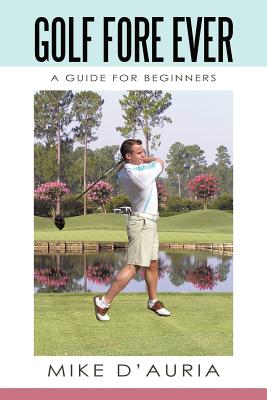 Golf Fore Ever: A Guide fo