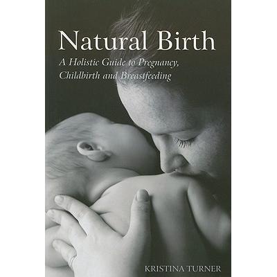 Natural Birth: A Holistic Guide to Pregnancy...