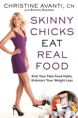 Skinny Chicks Eat Real Food: Kick Your
