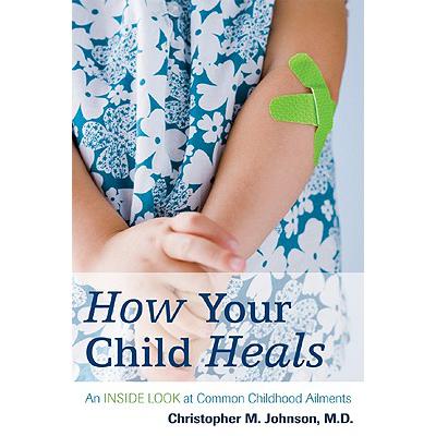 How Your Child Heals: An Inside Look at Comm...