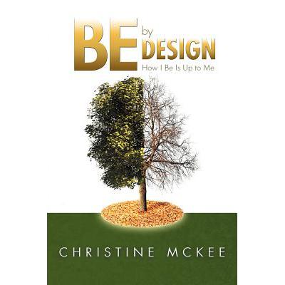 Be by Design: How I Be Is Up to Me!