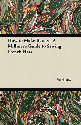 How to Make Berets - A Milliner's Guide