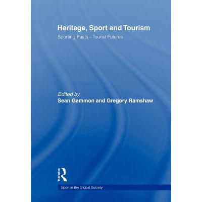 Heritage, Sport and Tourism : Sporting Pasts - Tourist Futures