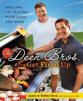 The Deen Bros. Get Fired Up: Grilling,