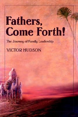 Fathers, Come Forth!: The Journey of