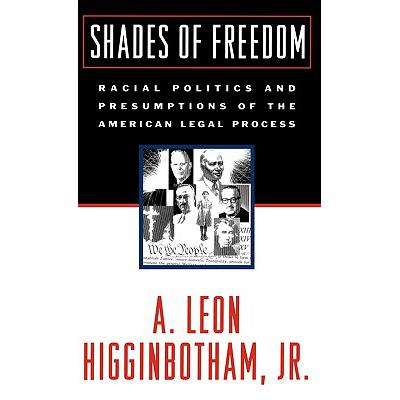 Shades of Freedom: Racial Politics and Presumptions of the American Legal Process Race and the...