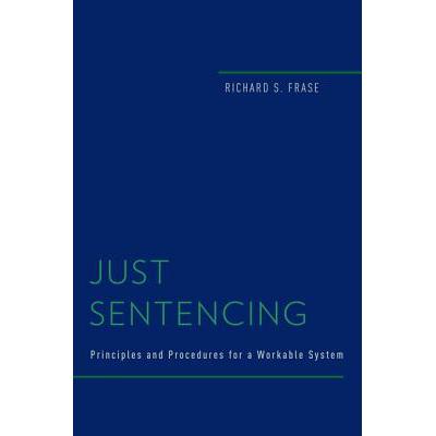 Just Sentencing: Principles and Procedures f...