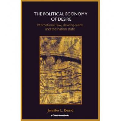 The Political Economy of Desire: International Law, Development and the Nation State