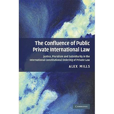 The Confluence of Public and Private International Law: Justice, Pluralism and Subsidiarity in...